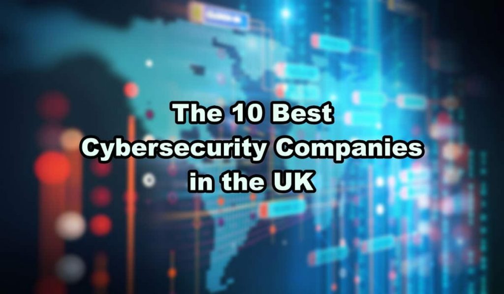 The 10 Best Cybersecurity Companies in the UK